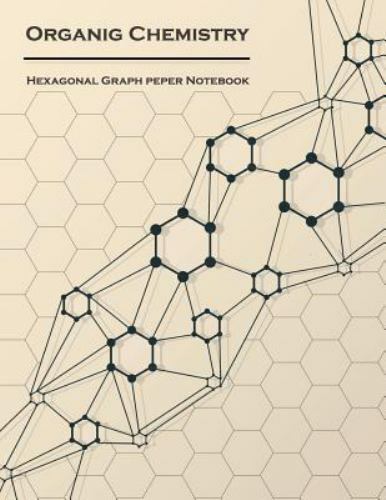 Organic Chemistry (Hexagonal Graph Paper Notebook) : 1/4 Inch Hexagons ...
