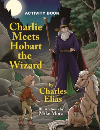 Charlie Meets Hobart the Wizard : Activity Book by Charles Elias (2018 ...