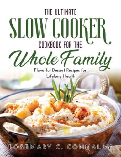 Ultimate Slow Cooker Cookbook for the Whole Family : Flavorful Dessert ...