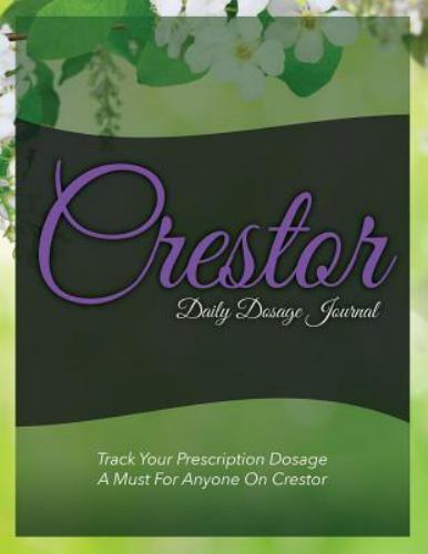 Crestor Daily Dosage Journal : Track Your Prescription Dosage: a Must ...