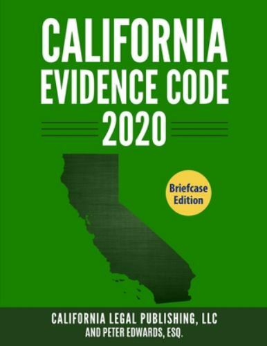 California Evidence Code 2020 : Complete Rules As Revised Through ...