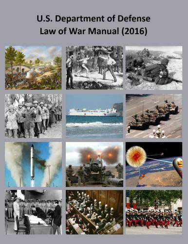 U. S. Department of Defense Law of War Manual : Updated December 2016 ...