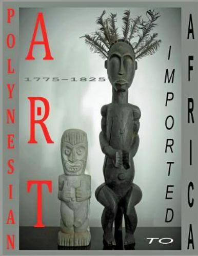 Polynesian Art: Imported to Africa 1775-1825 by Addison Thompson (2018 ...