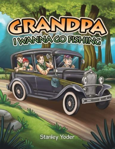 Grandpa, I Wanna Go Fishing by Stanley Yoder (2021, Trade Paperback ...