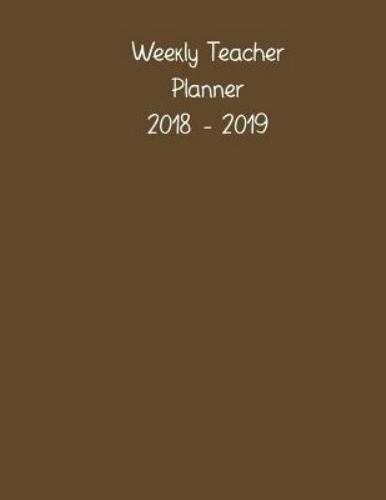 Weekly Teacher Planner 2018 - 2019 : Weekly Planning Sheets for ...