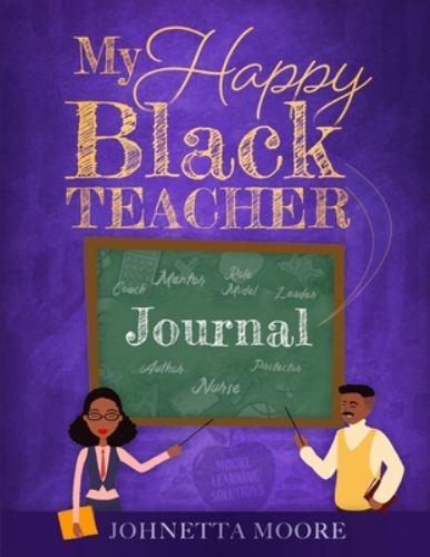 My Happy Black Teacher Journal by Johnetta Moore (2021, Trade Paperback ...