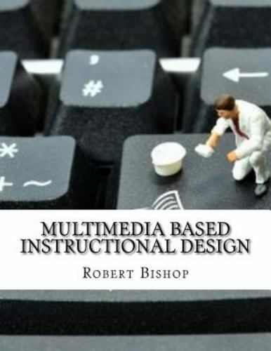 Multimedia Based Instructional Design by Robert Bishop (2017, Trade ...