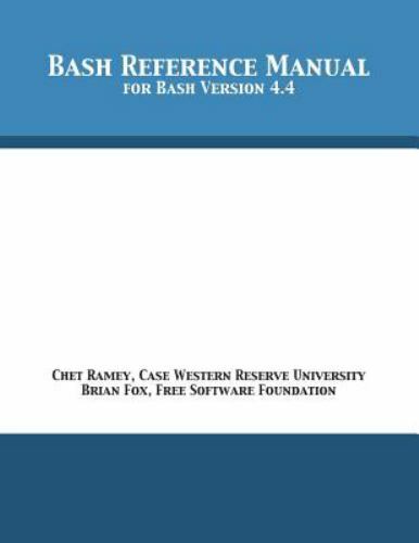 Bash Reference Manual : For Bash Version 4. 4 by Brian Fox and Chet Ramey (2016, Trade Paperback ...