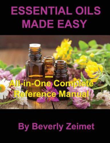 Essential Oils Made Easy : All-In-One Reference Manual by Beverly Zeimet (2018, Trade Paperback ...