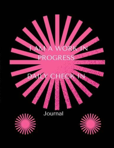 I Am a Work in Progress : Journal: Daily Check In by Gwen Gates (2022 ...