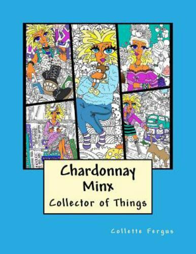 Chardonnay Minx - Collector of Things by Collette Fergus (2017, Trade ...