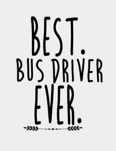 Best Bus Driver Ever : Bus Driver Appreciation Gifts for Women Men. Bus ...