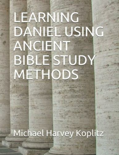 Learning Daniel Using Ancient Bible Study Methods by Michael Harvey ...