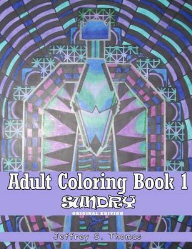 Adult Coloring Book 1: Sundry by Jeffrey Thomas (2016, Trade Paperback ...