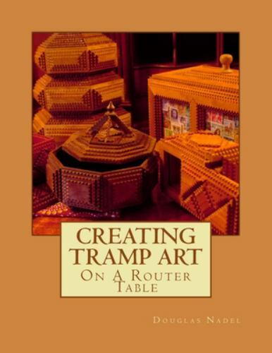 Creating Tramp Art on a Router Table by Douglas Nadel (2015, Trade ...