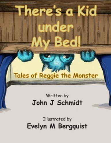 There's a Kid Under My Bed! : Tales of Reggie the Monster by John ...