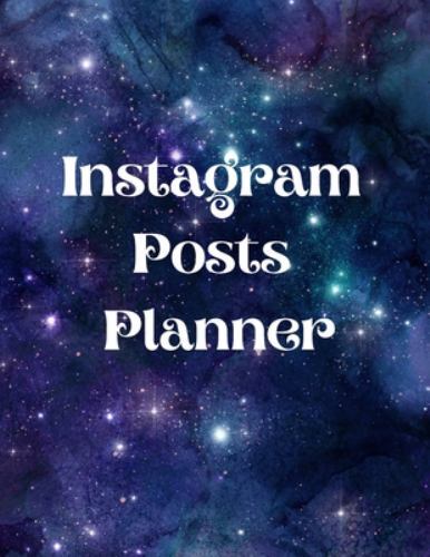 Instagram Posts Planner : Organizer to Plan All Your Posts and Content ...