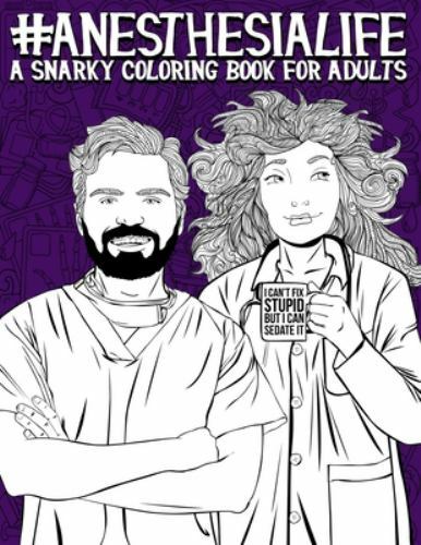 Anesthesia Life : A Snarky Coloring Book for Adults: a Funny Adult ...