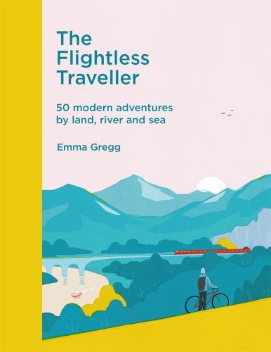 Flightless Traveller : 50 Modern Adventures by Land, River and Sea by ...