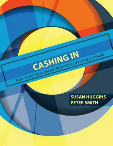 Cashing in: How to Get Real Value from Your Lifelong Learning by Susan ...