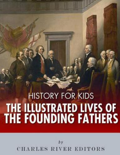 History for Kids: the Illustrated Lives of Founding Fathers - George ...