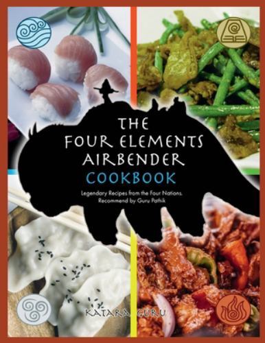 Four Elements Airbender Cookbook : Legendary Recipes from the Four ...