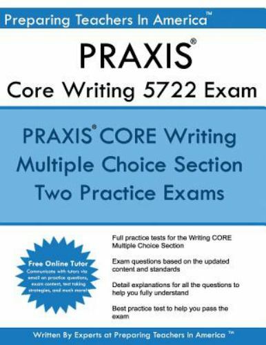 PRAXIS CORE 5722 Writing Exam : Two Multiple Choice PRAXIS Writing Exam ...