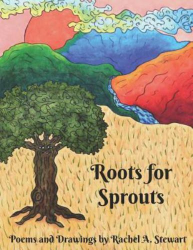 Roots for Sprouts : A Collection of Poems by Rachel Stewart (2018 ...