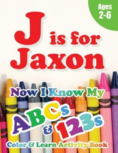 J Is for Jaxon : Now I Know My ABCs and 123s Coloring & Activity Book ...