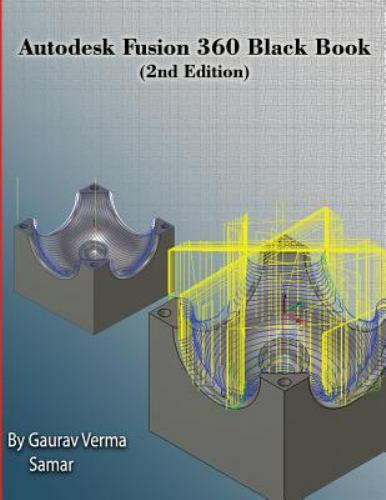 Autodesk Fusion 360 Black Book (2nd Edition) by Samar Malik and Gaurav ...