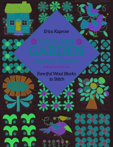 Folk Art Garden Appliqué Sampler : Fanciful Wool Blocks to Stitch by ...