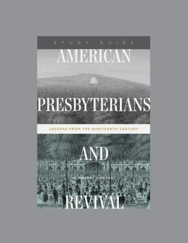American Presbyterians and Revival : Lessons from the Nineteenth ...