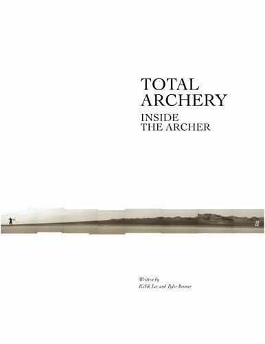Total Archery Ser.: Inside the Archer by Tyler Benner and Kisik Lee ...