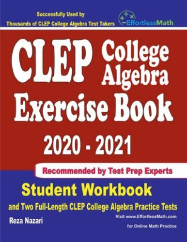 CLEP College Algebra Exercise Book 2020-2021 : Student Workbook and Two ...