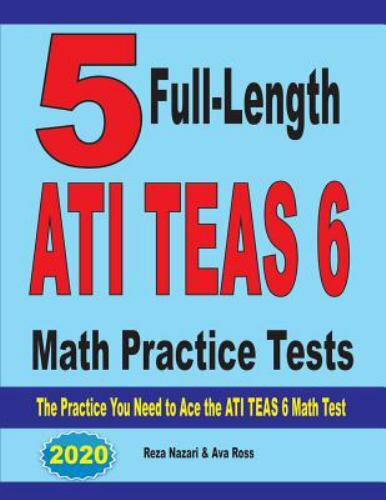 5 Full-Length ATI TEAS 6 Math Practice Tests : The Practice You Need to ...