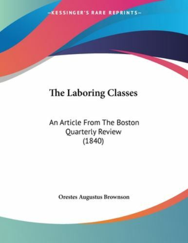 Laboring Classes : An Article from the Boston Quarterly Review (1840 ...