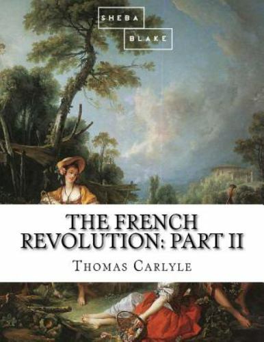 French Revolution: Part II by Thomas Carlyle and Sheba Blake (2017 ...