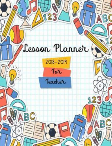 Teacher Planner Ser.: Lesson Planner 2018-2019 for Teacher : For ...