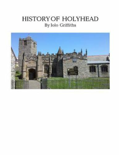 History of Holyhead by Iolo Griffiths (2016, Trade Paperback) for sale ...