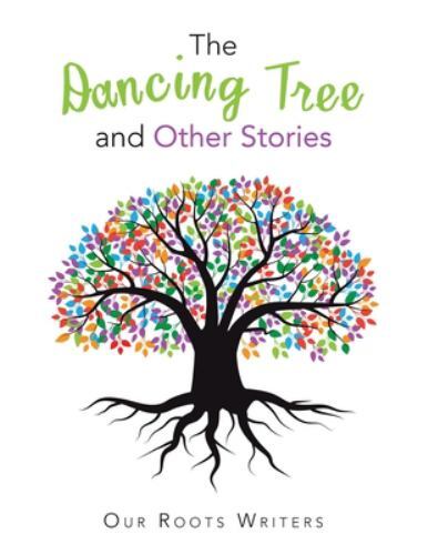 Dancing Tree and Other Stories by Our Roots Our Roots Writers (2022 ...