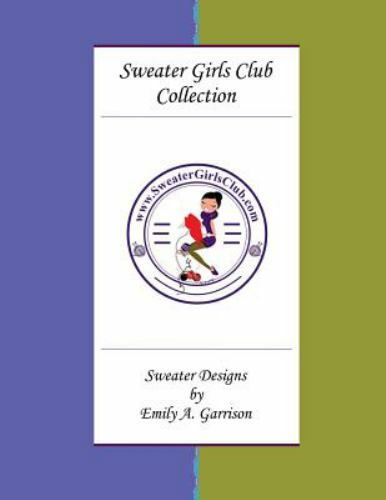 Sweater Girls Club Collection : Sweater Designs by Emily A. Garrison by ...