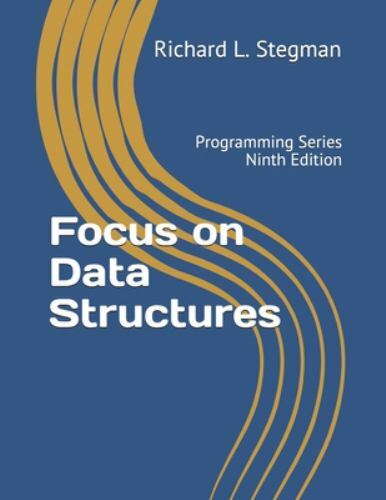 Focus on Data Structures : Programming Series Ninth Edition by Richard Stegman (2019, Trade ...