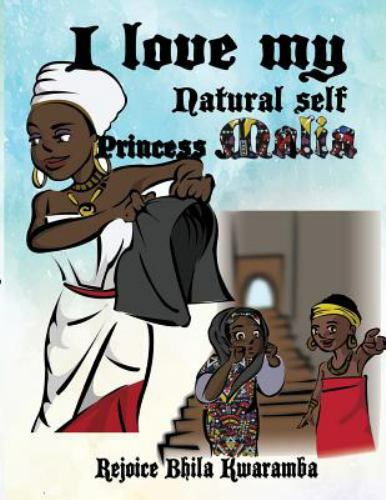 I Love My Natural Self Princess Malia by Rejoice Bhila Kwaramba (2016 ...