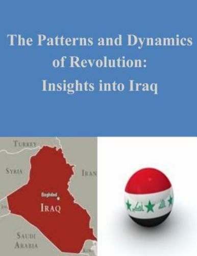 Patterns and Dynamics of Revolution: Insights into Iraq by U. S. Army U ...