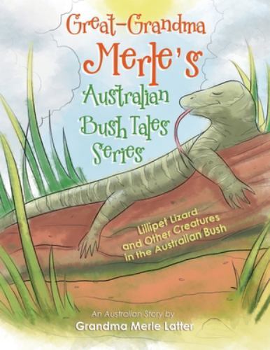 Great-Grandma Merle's Australian Bush Tales Series : Lillipet Lizard ...