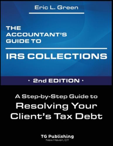 Accountant's Guide to IRS Collection : A Step-By-Step Guide to ...