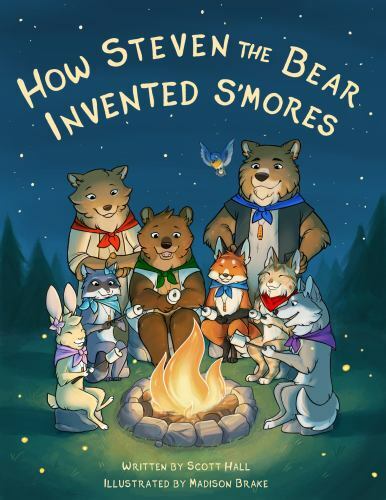 How Steven the Bear Invented S'Mores by Scott Hall (2020, Hardcover ...