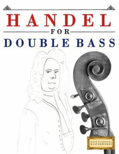 Handel for Double Bass : 10 Easy Themes for Double Bass Beginner Book ...
