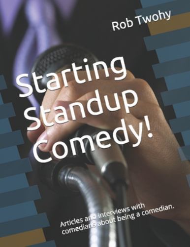 Starting Standup Comedy! : Articles and Interviews with Comedians about ...