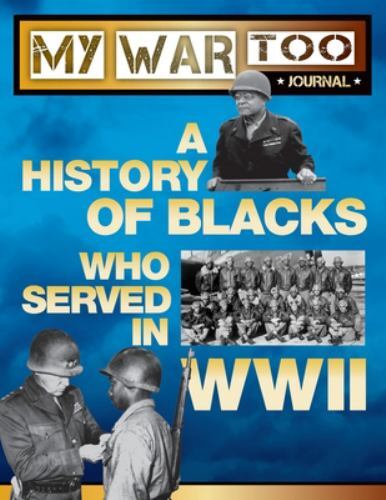 My War Too Journal : A History of Blacks Who Served in WWII by Richard ...